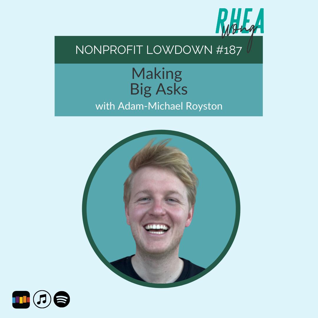 Making Big Asks with Adam-Michael Royston - Rhea Wong Consulting