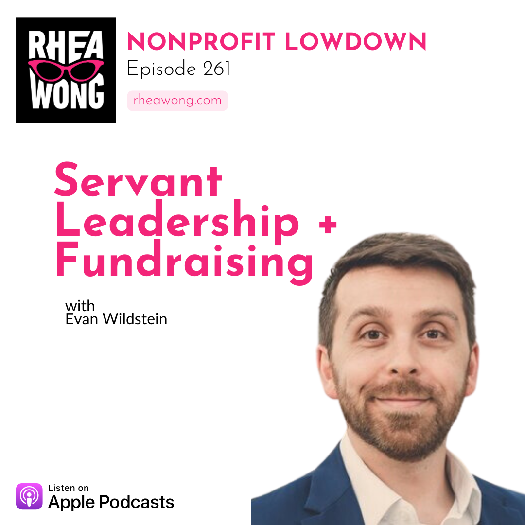 Servant Leadership + Fundraising with Evan Wildstein - Rhea Wong Consulting